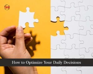 How to Optimize Your Daily Decisions - The Enterprise World