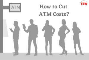 How to Cut ATM costs/Fees? | The Enterprise World