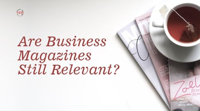 Are Business Magazines Still Relevant in 2021 | The Enterprise World