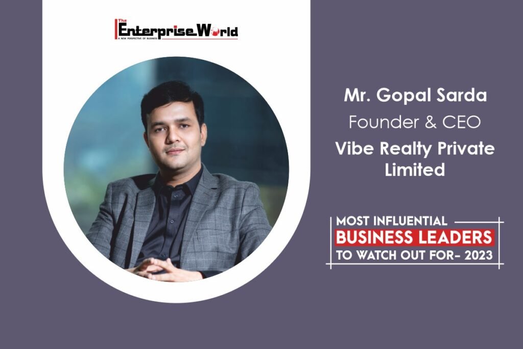 Vibe Realty Private Limited | Mr. Gopal Sarda | The Enterprise World