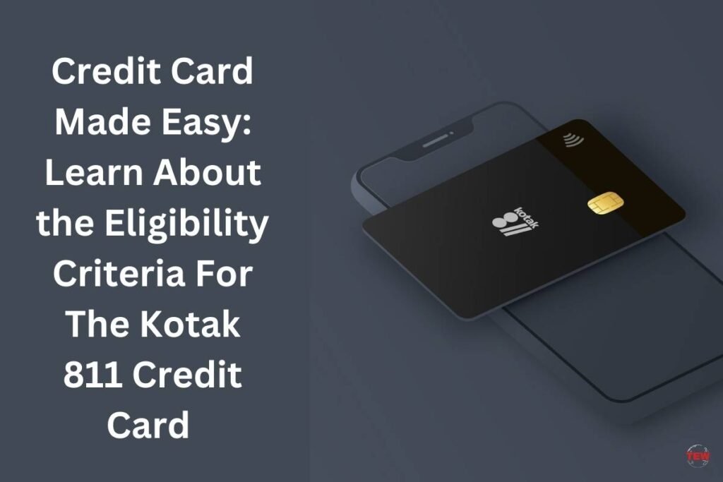 5 Important Eligibility Criteria For The Kotak 811 Credit Card | The ...