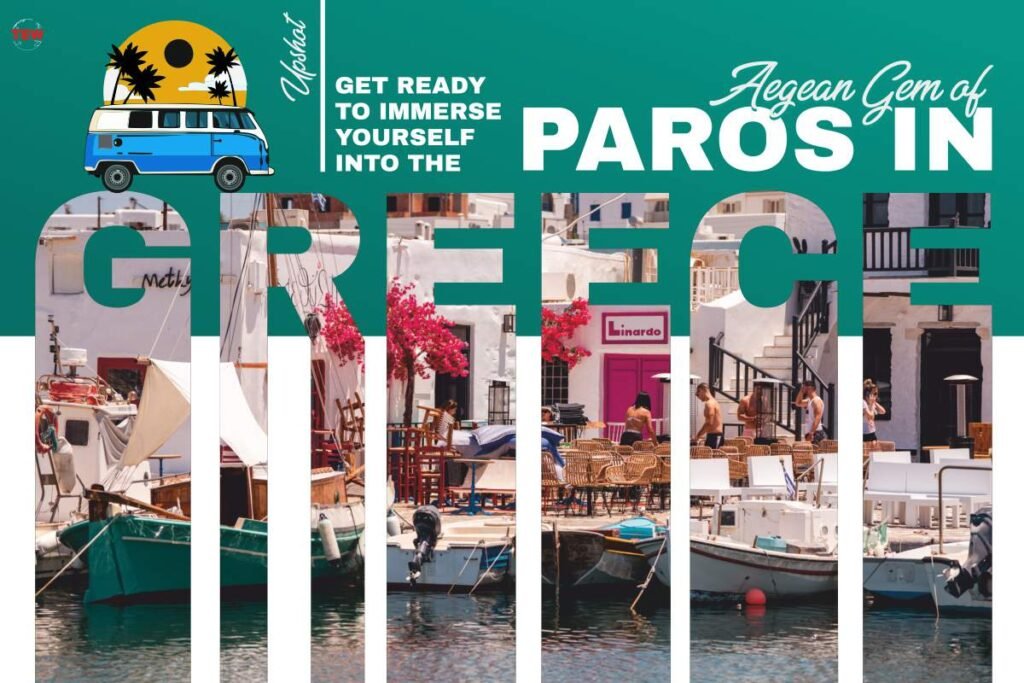 Paros in Greece: Get ready to immerse yourself into the Aegean Gem ...