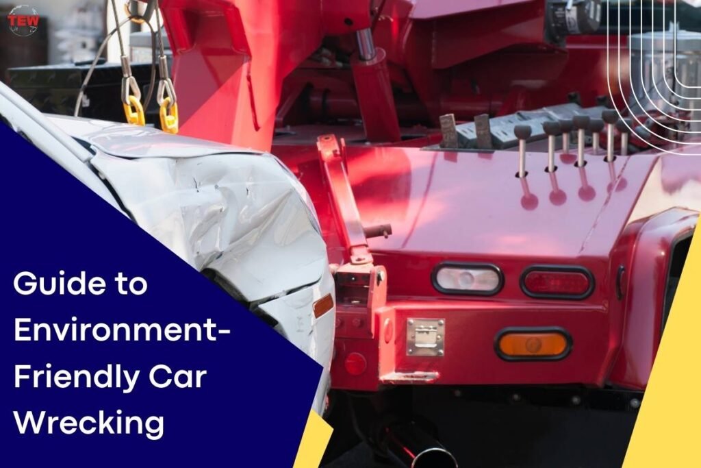 Guide to Environment-Friendly Car Wrecking | The Enterprise World