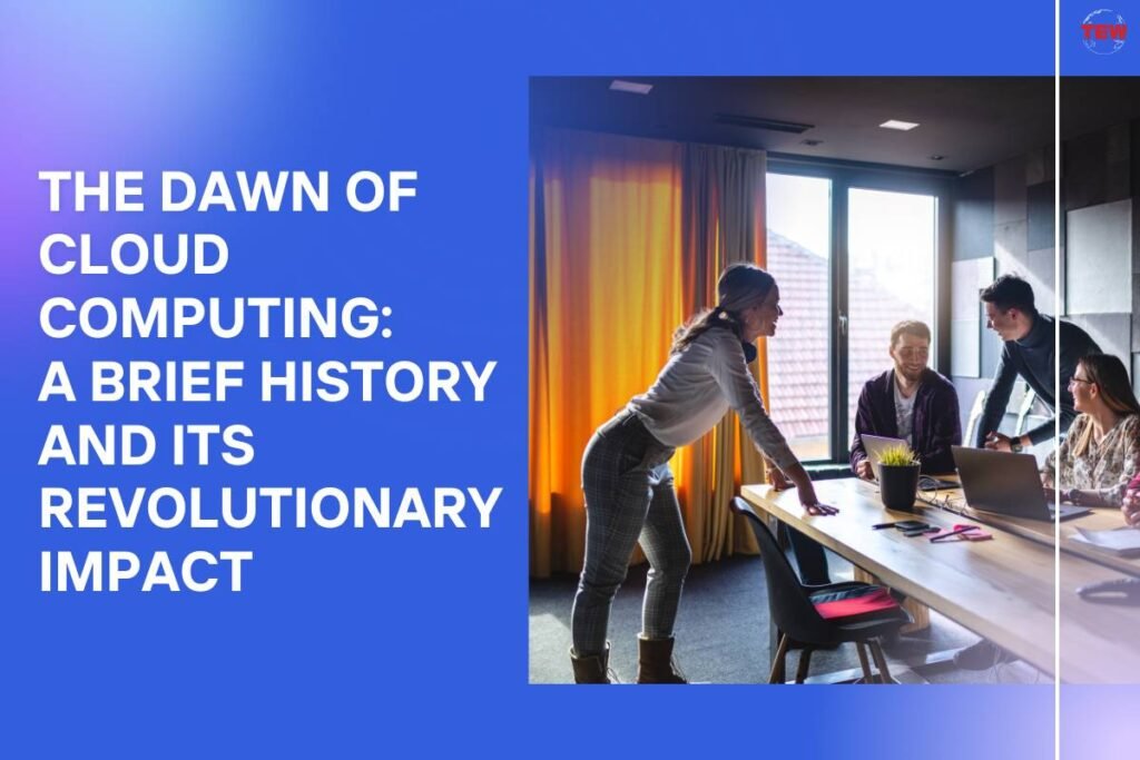 The World of Cloud Computing: A Brief History and Revolutionary Impact ...