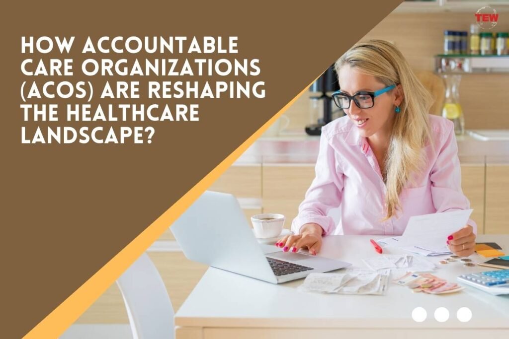 How Accountable Care Organizations Are Reshaping the Healthcare? | The ...