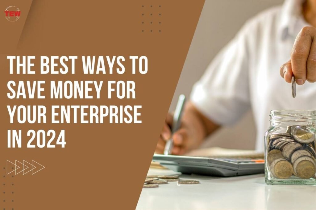 Best Ways to Save Money for Your Enterprise in 2024 | The Enterprise World