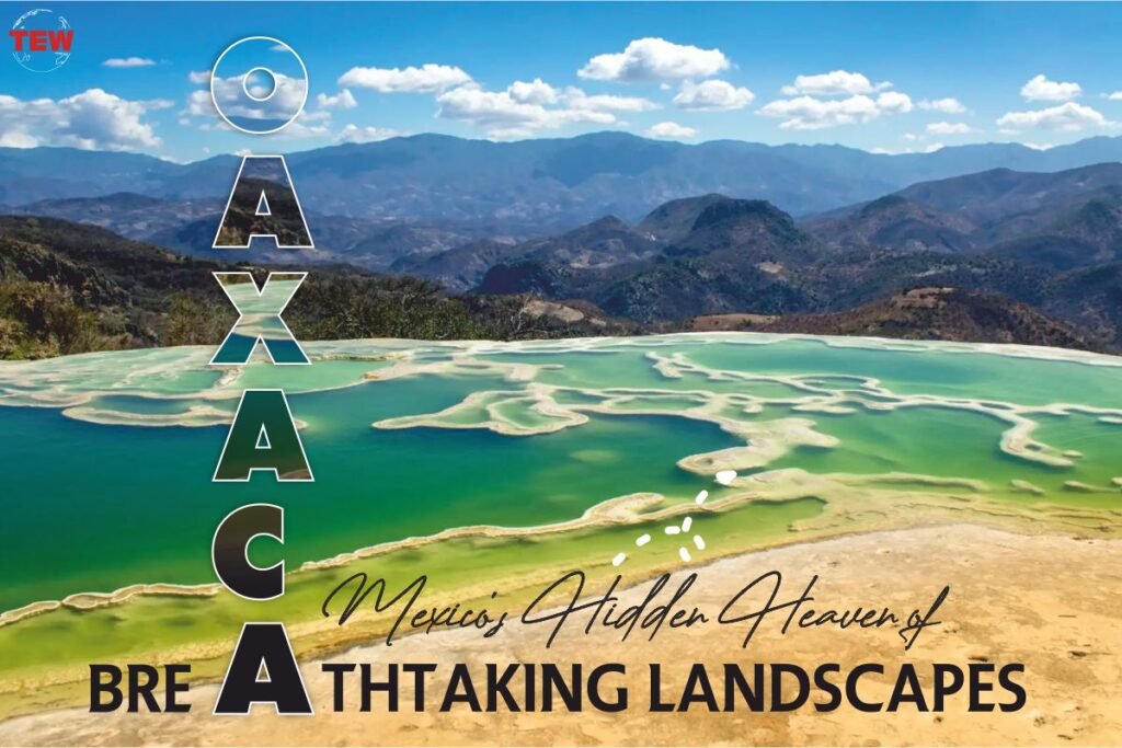 Oaxaca: Mexico's Hidden Heaven of Breathtaking Landscapes | The ...