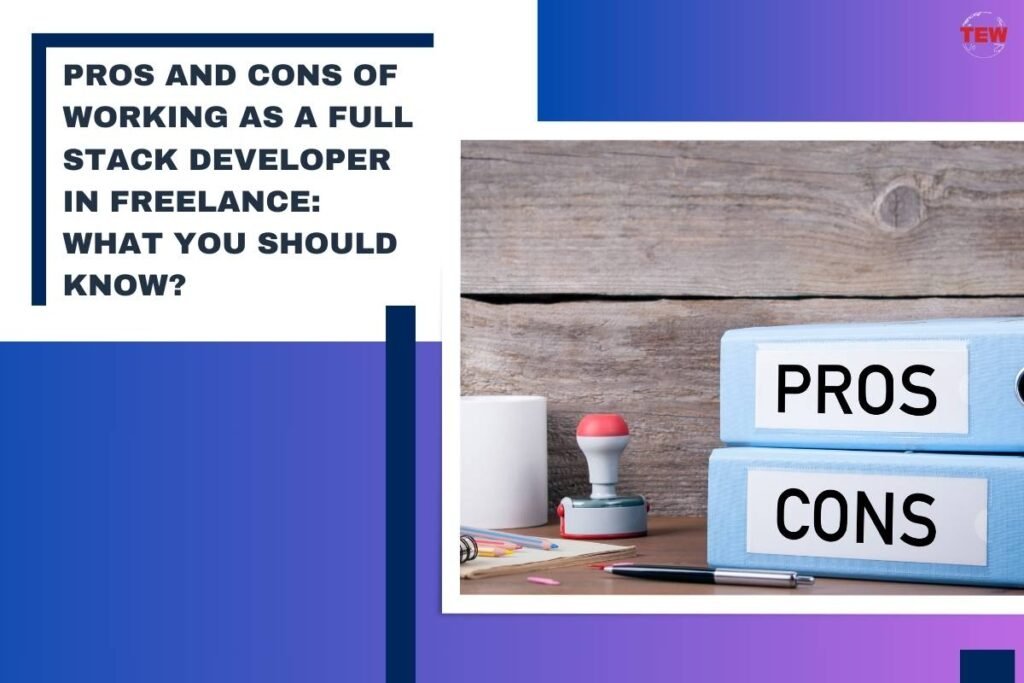 Pros and Cons of Working as a Full Stack Developer in Freelance | The ...