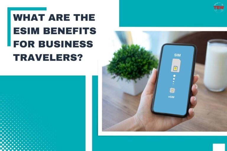 What Are the eSIM Benefits for Business Travelers? | The Enterprise World