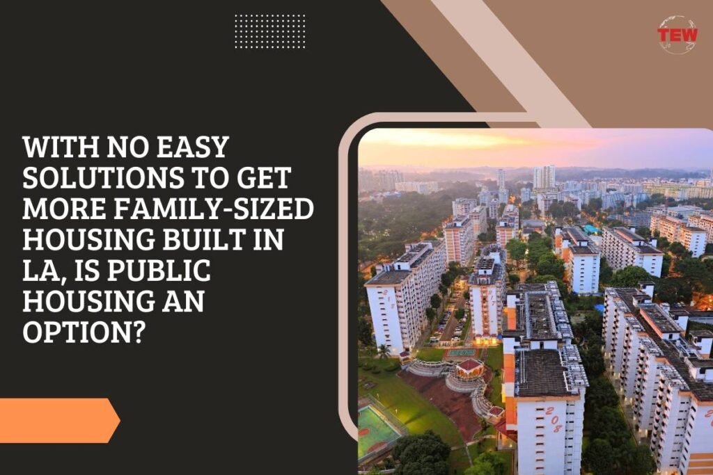 Easy Solutions To Get More Family Housing in LA | The Enterprise World