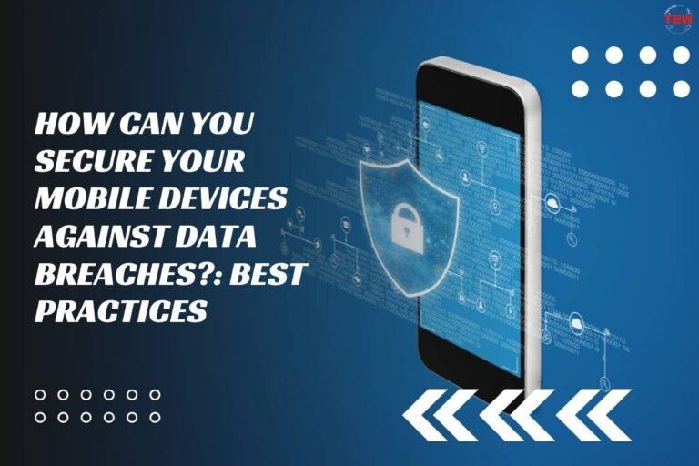9 Best Practices To Secure Your Mobile Devices | The Enterprise World