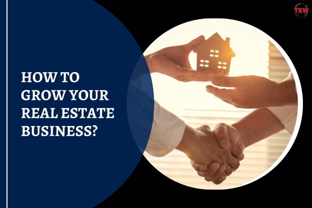 How to Grow Your Real Estate Business? | The Enterprise World