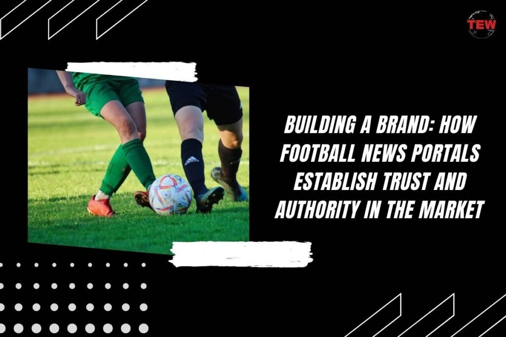 7 Brand Building Ideas For Football News Portals | The Enterprise World