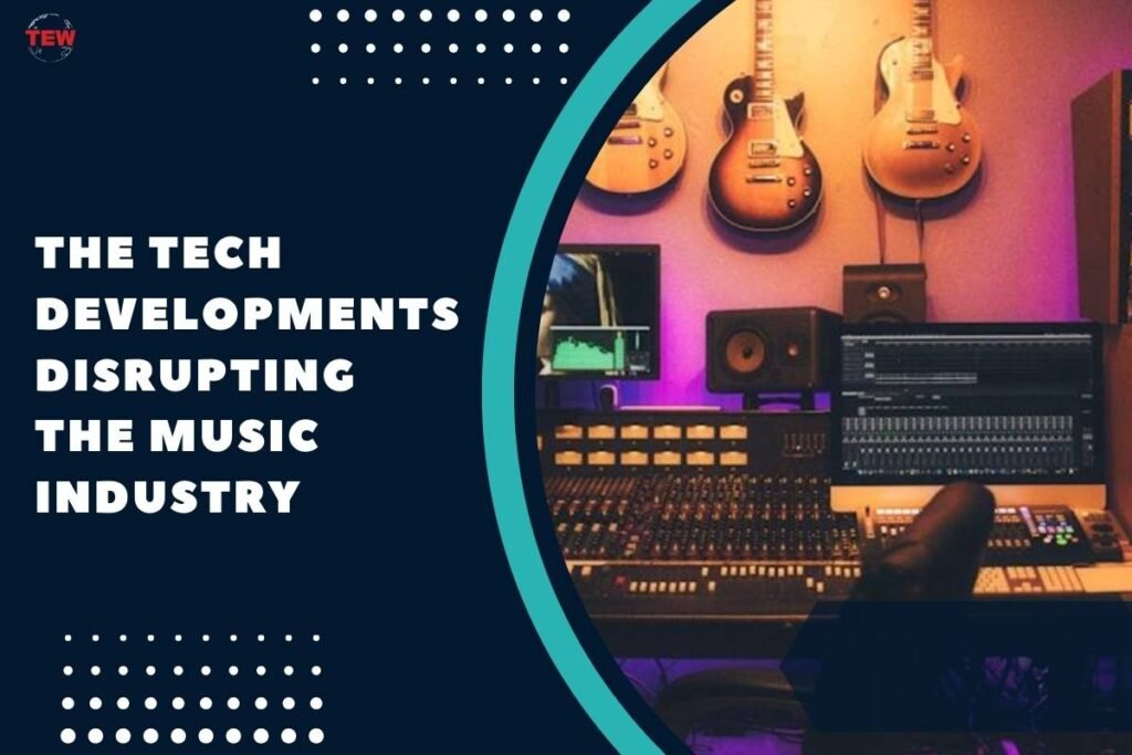 music industry-The tech developments disrupting | The Enterprise World