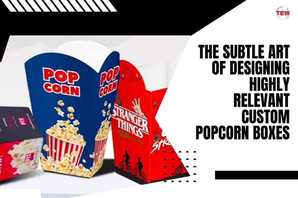 Custom Popcorn Boxes - The Subtle Art of Designing Relevant | The ...