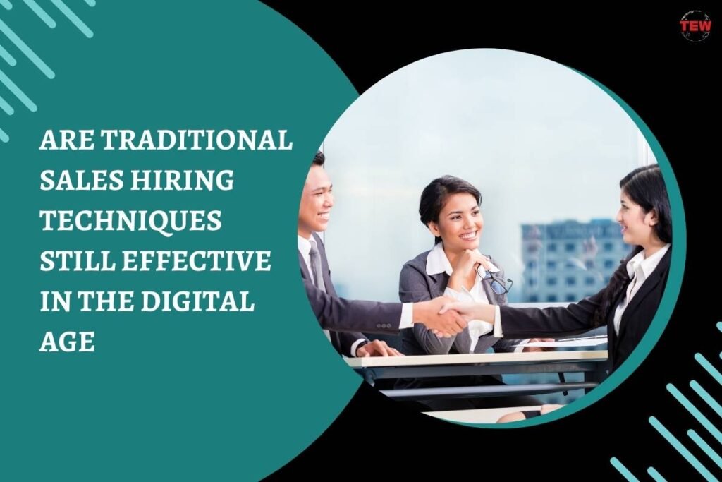 Traditional Sales Hiring Techniques Effectivein Digital Age? | The ...
