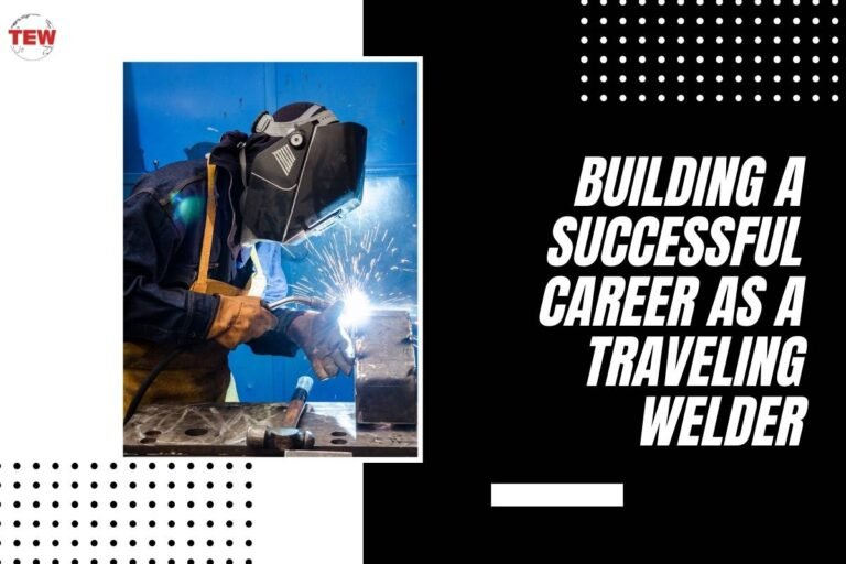 5 ways to Build Career As A Traveling Welder | The Enterprise World