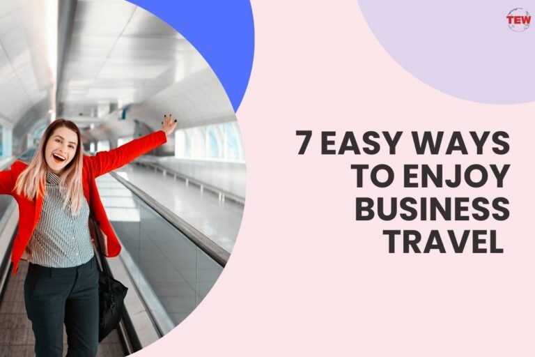 7 Easy Ways to Enjoy Business Travel | The Enterprise World